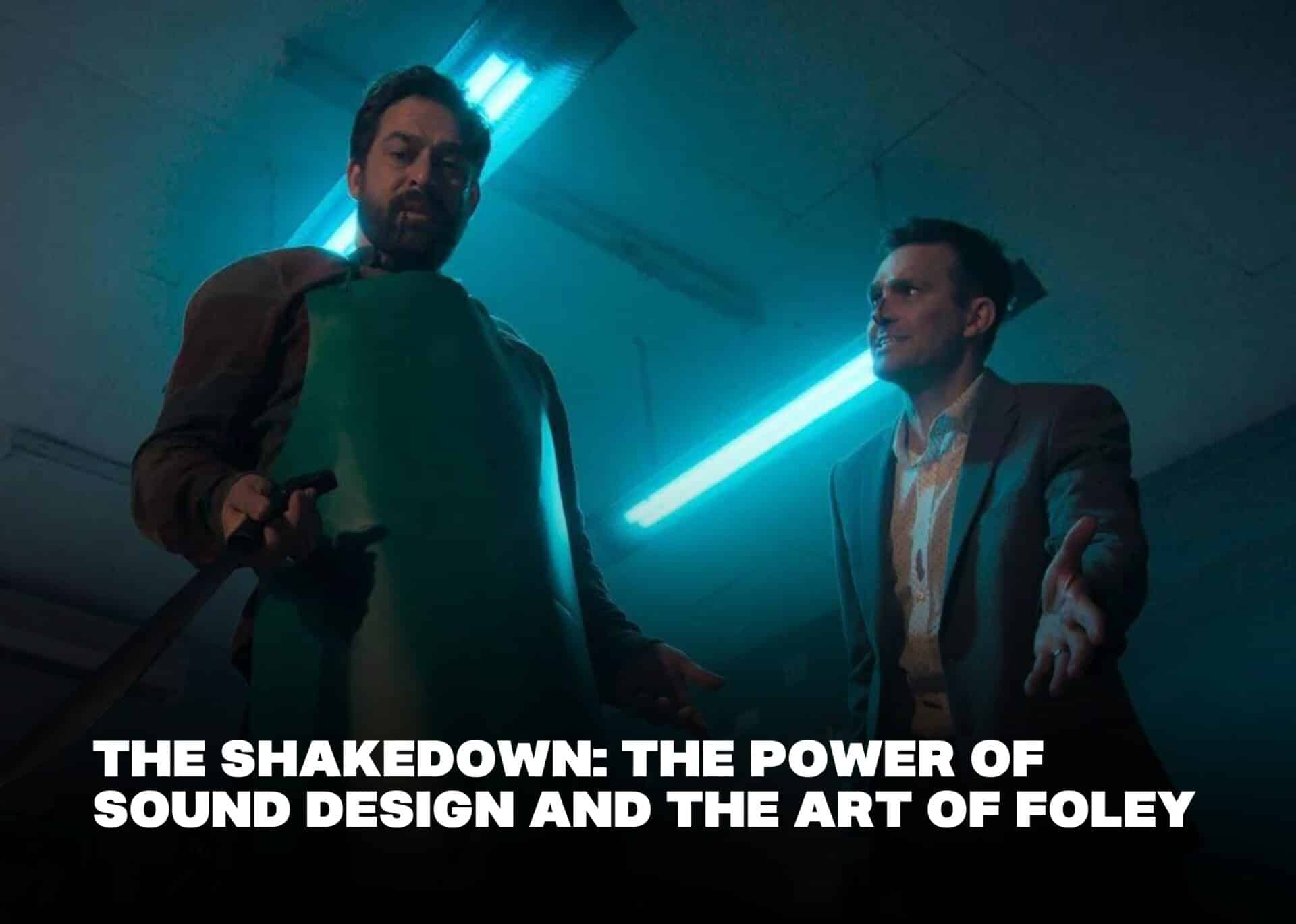 The Shakedown: The Power of Sound Design and the Art of Foley ...